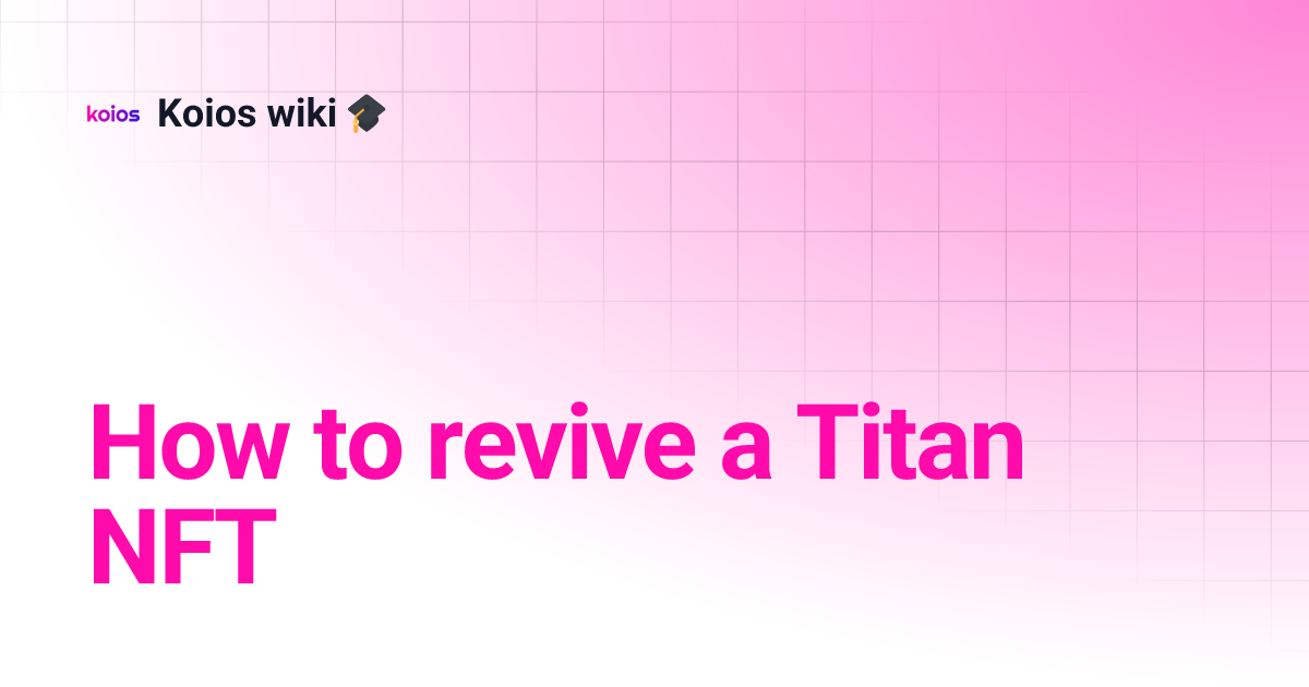 How to revive a Titan NFT | Koios wiki 🎓